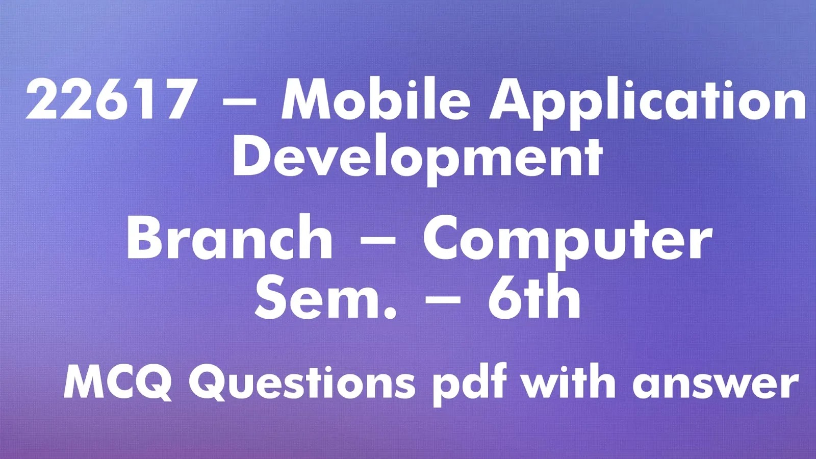 22617 - Mobile Application Development MCQ questions pdf with answer ...