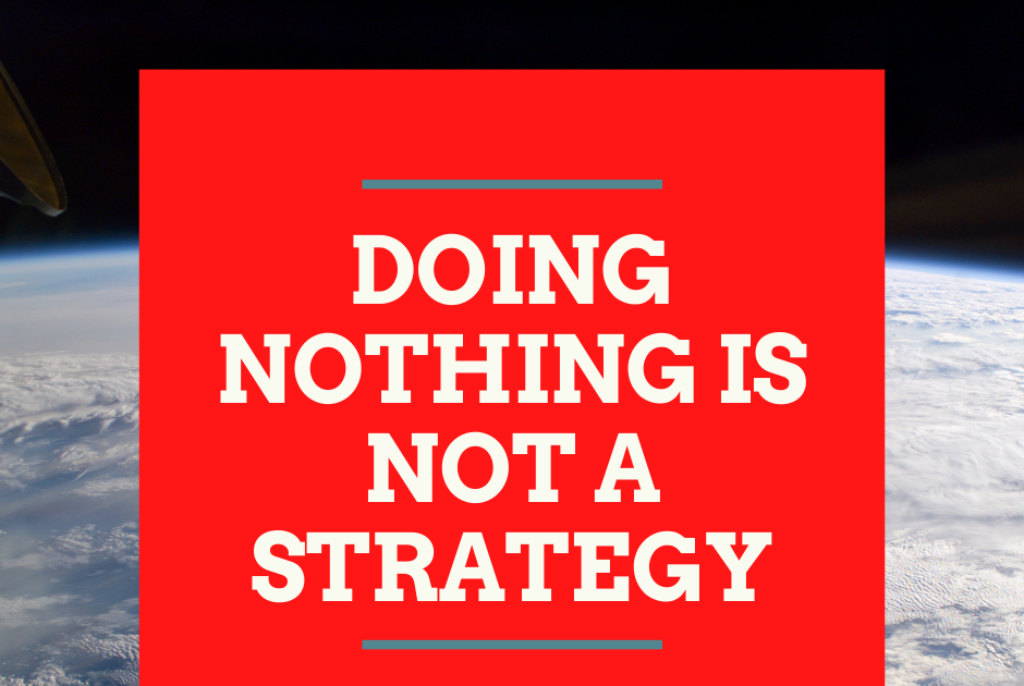 Searching For Excellence In Business : Doing Nothing is NOT a Strategy