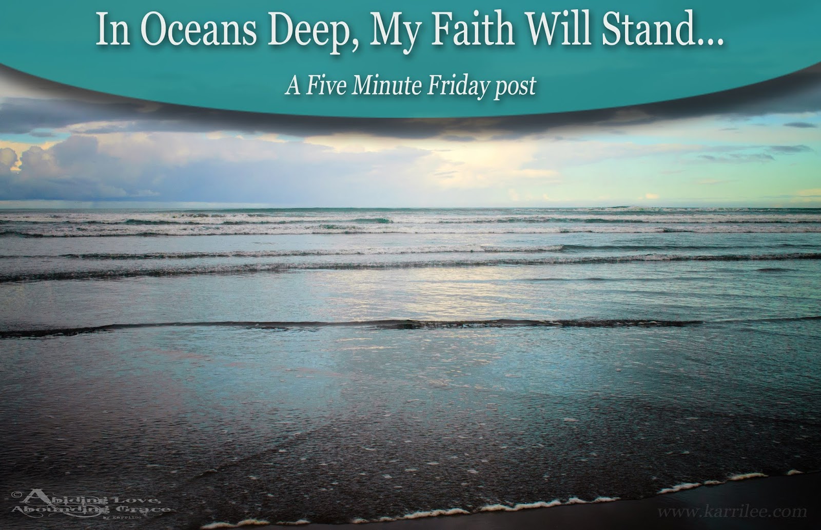 Abiding Love, Abounding Grace: In Oceans Deep My Faith Will Stand... A ...