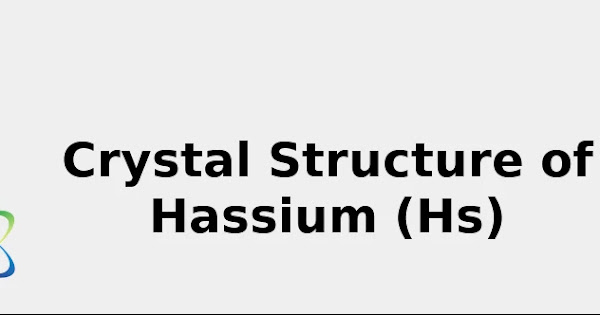 Crystal Structure of Hassium (Hs) [& Color, Uses, Discovery ... 2022