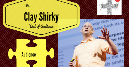 MEDIA THEORIES: SHIRKY : End of audience
