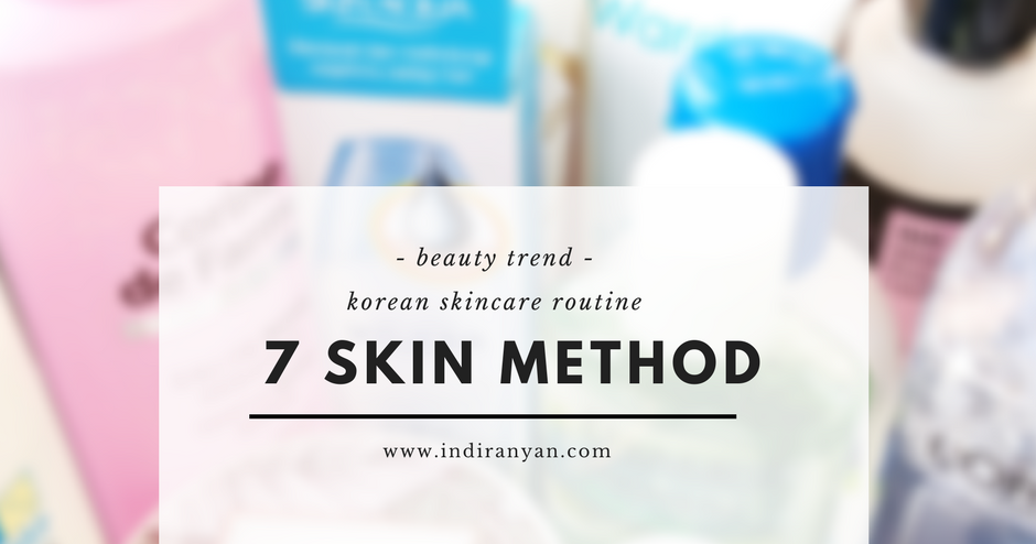 Beauty Trend : 7 Skin Method | What Indira Loves