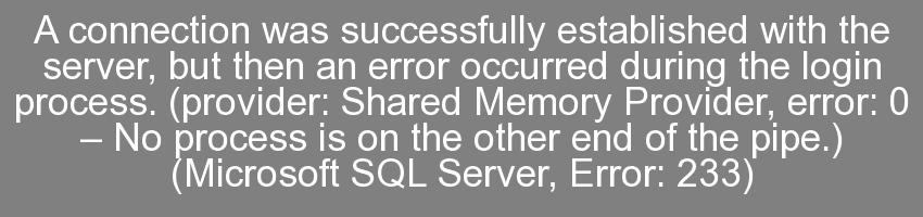 Reason & Resolution steps for SQL server error 233