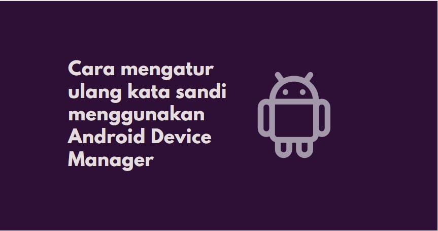Cara mengatur ulang kata sandi menggunakan Android Device Manager ...