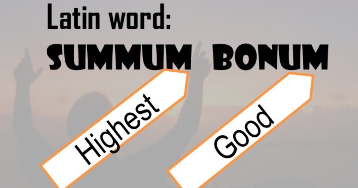 O CALL ME “INRI” LED: What is your SUMMUM BONUM?