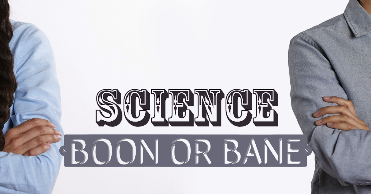 The Final Debate: Science: Boon or Bane