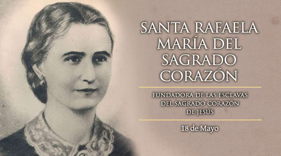 Siguiendo tus huellas: SANTA RAFAELA MARÍA DEL SAGRADO CORAZÓN