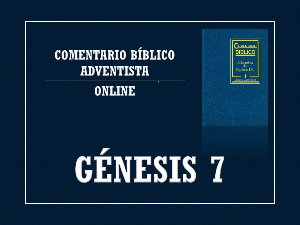 Génesis 7 | Comentario Bíblico Adventista | La Santa Biblia