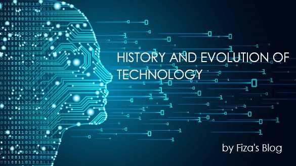 HISTORY AND EVOLUTION OF TECHNOLOGY by Fiza's Blog