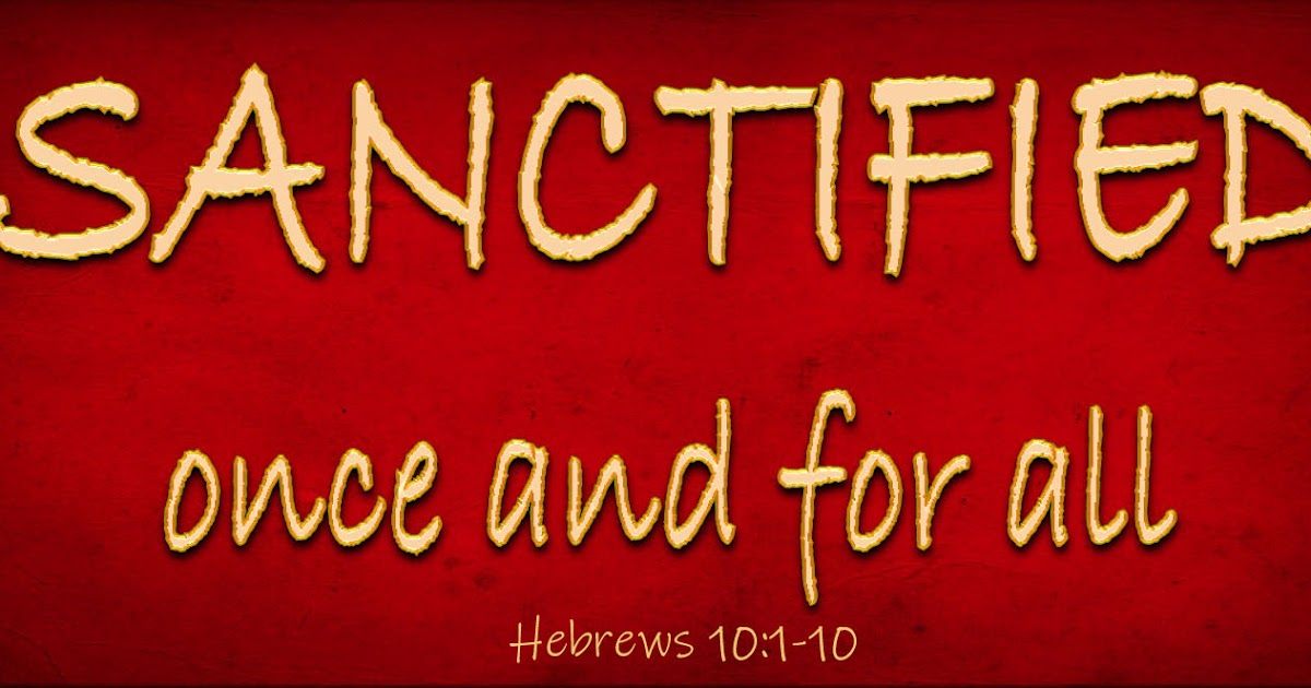 Sanctified Once And For All