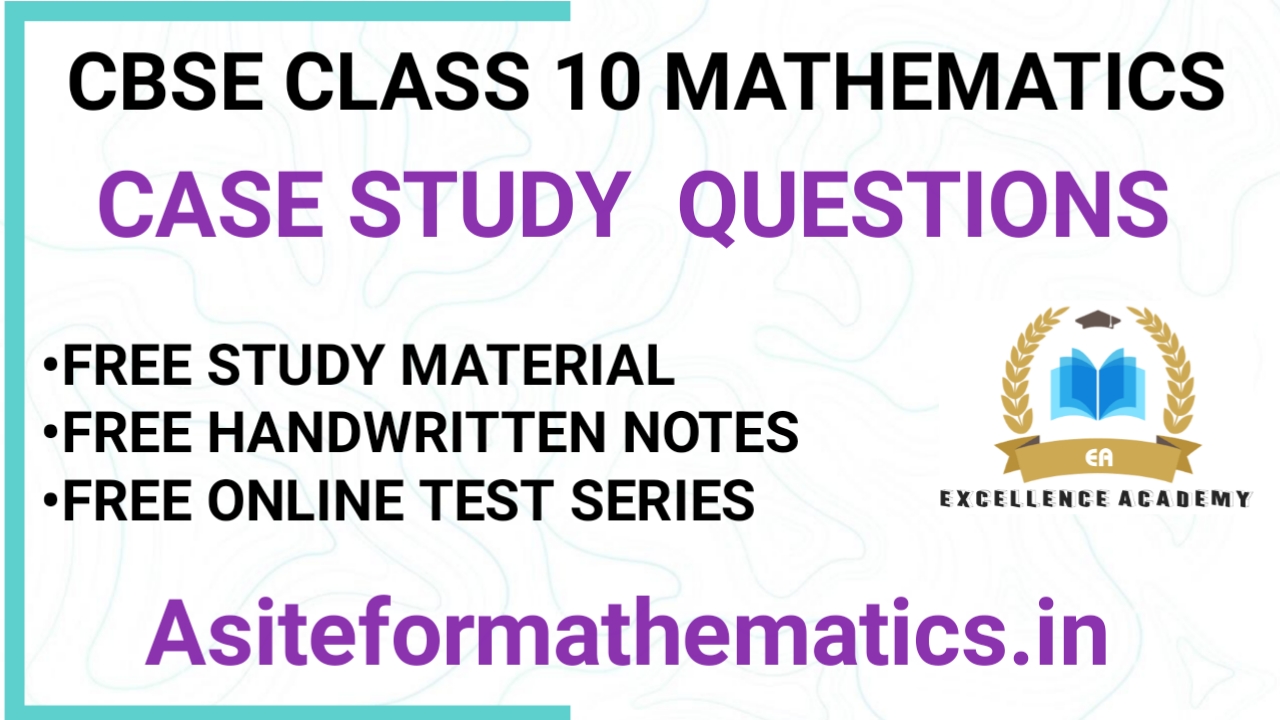 Case Study Questions Class 10 Maths case-study-questions-class-10-maths