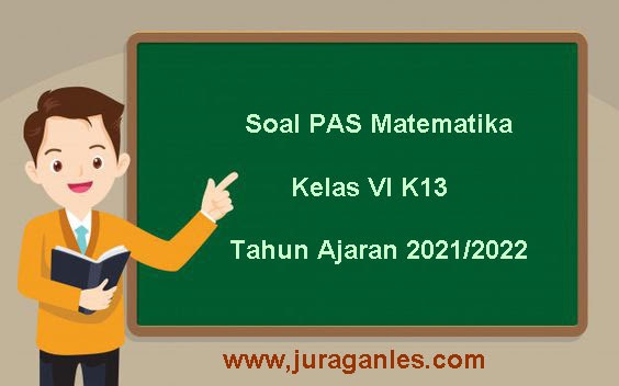 Soal PAS Matematika Kelas 6 Semester 1 Tahun Ajaran 2021/2022 ~ Juragan Les