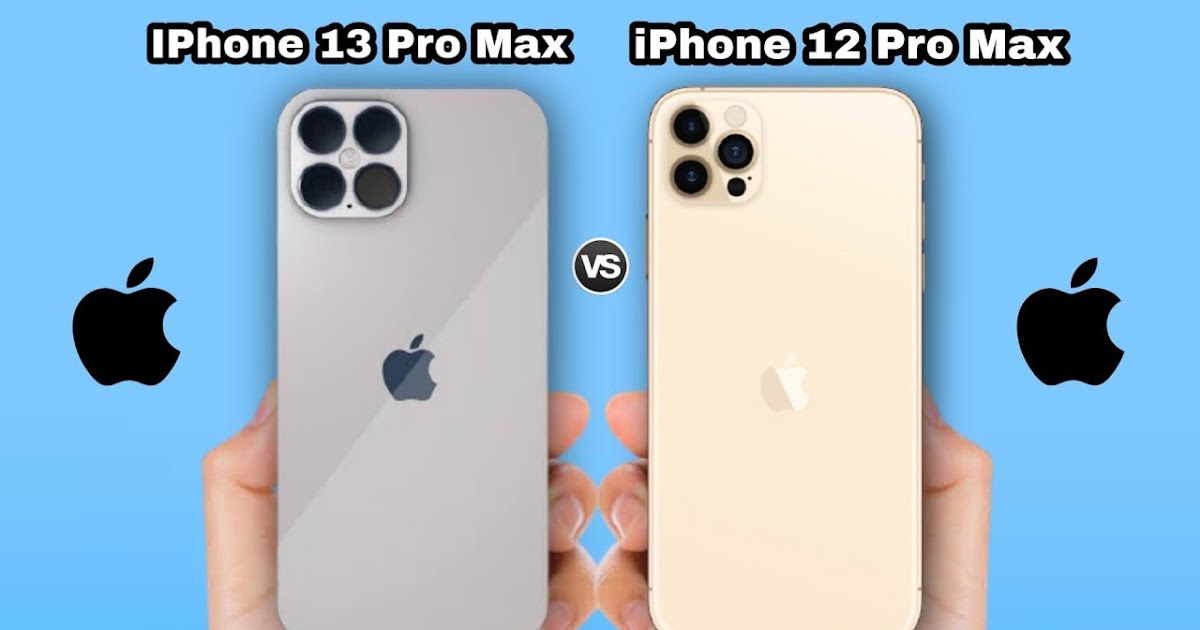 IPhone 13 Pro Max Vs IPhone 12 Pro Max