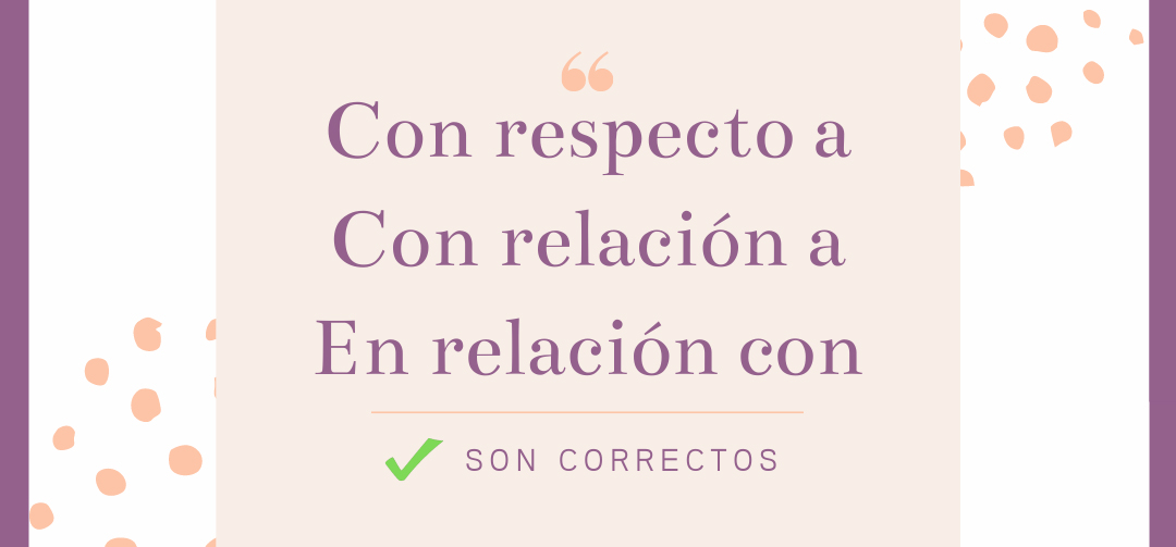 «Con respecto a», «Con relación a», «En relación con» son las ...