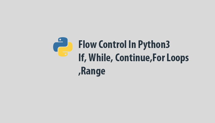 Flow Control In Python3- If, While, Continue,For Loops,Range - Free ...