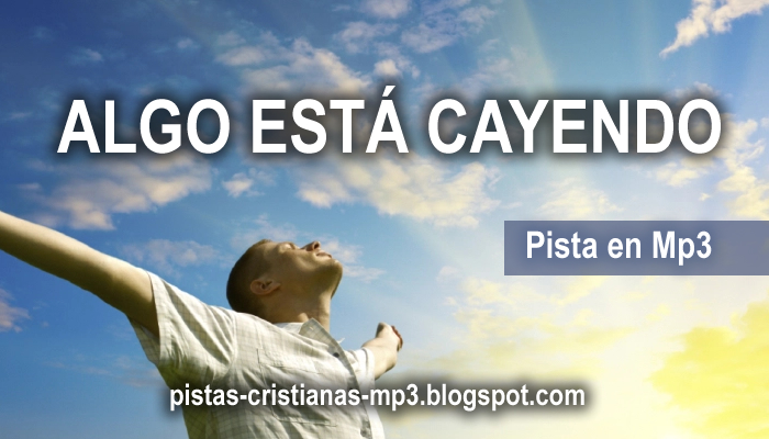 Pista Algo está cayendo aquí - Pistas cristianas para Cantar en MP3 Gratis