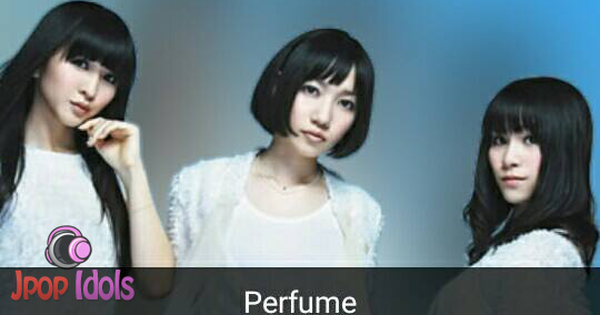 Jpop Idols: Perfume