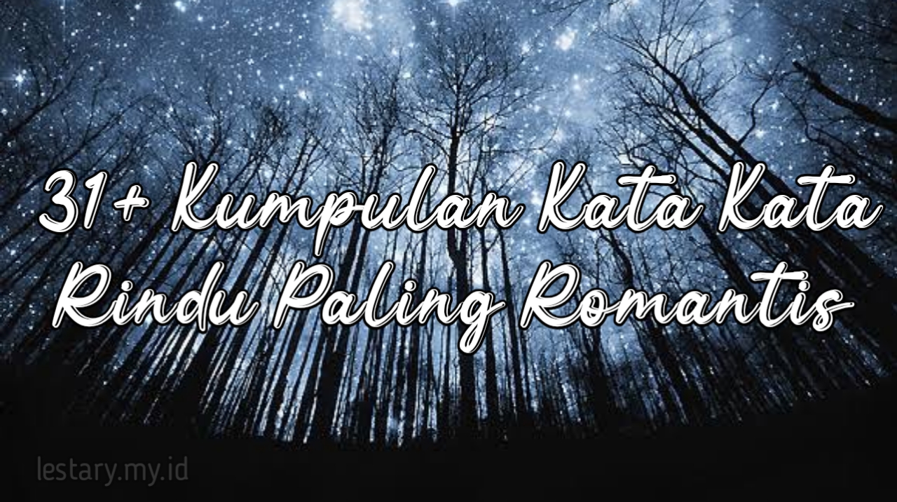 31+ Kumpulan Kata Kata Rindu Paling Romantis