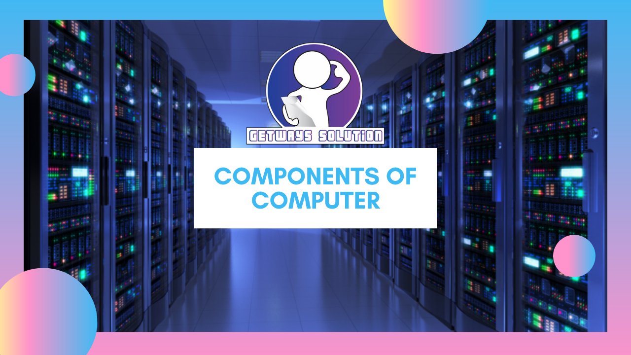 components of computer - GetWays Solution