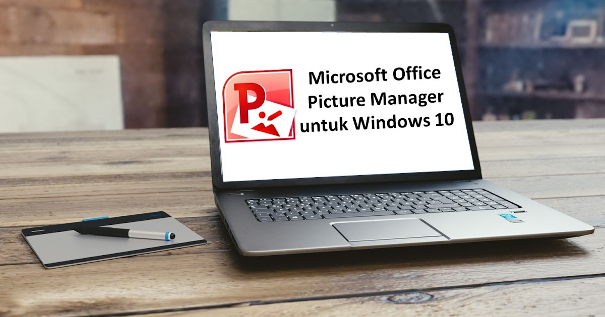 Cara Download dan Install Microsoft Office Picture Manager di Windows 10