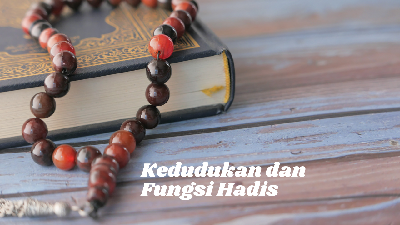 Kedudukan dan Fungsi Hadis Kedudukan dan Fungsi Hadis