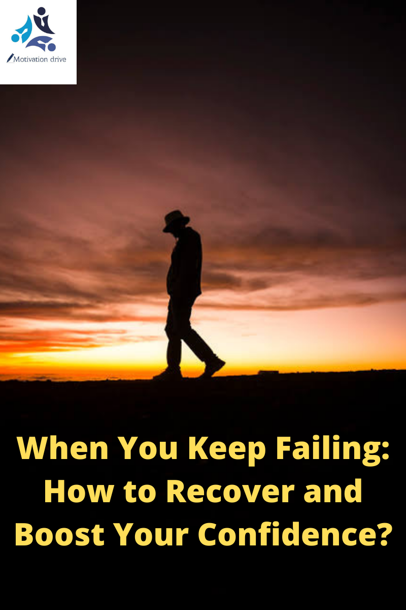 When You Keep Failing: How to Recover and Boost your Confidence