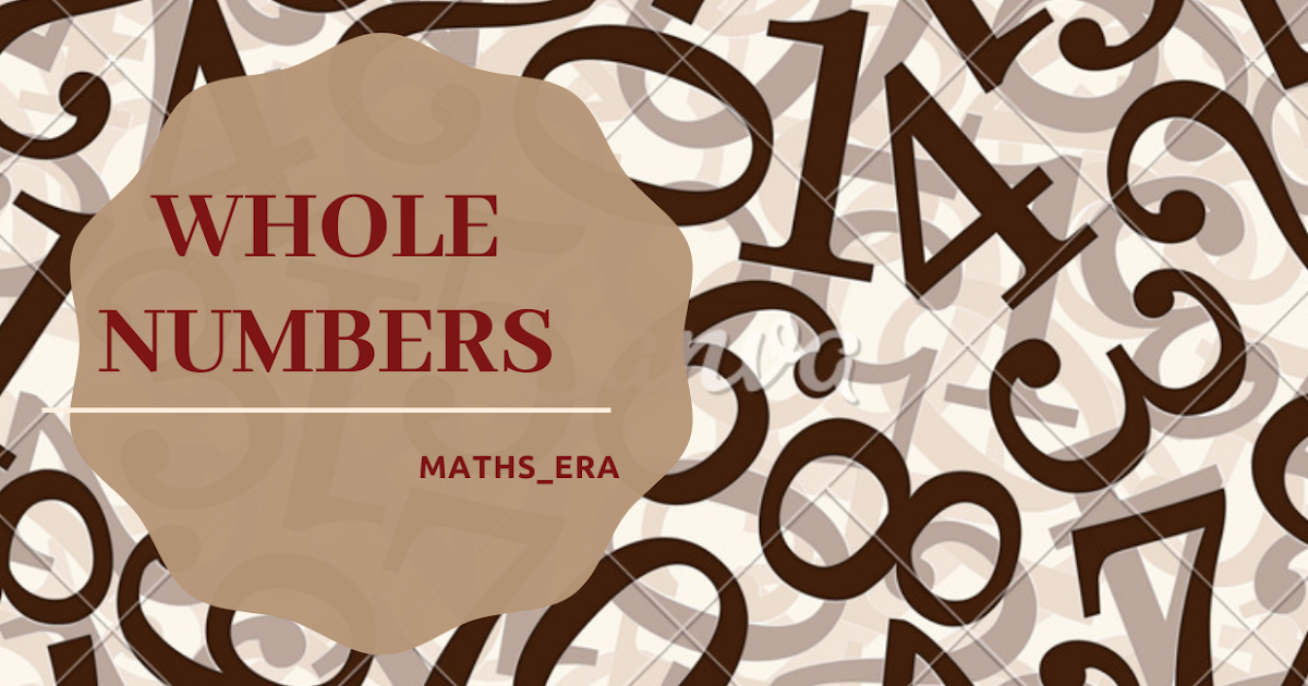 WHAT ARE WHOLE NUMBERS ? ~ MATHS_ERA