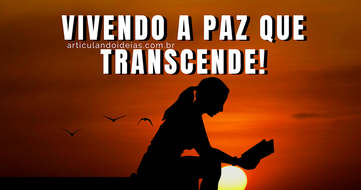 Como viver a paz que excede todo o entendimento?