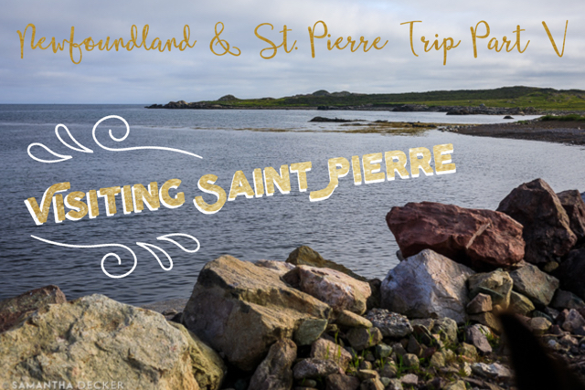 Newfoundland & Saint Pierre Trip Part V: Visiting Saint Pierre ...