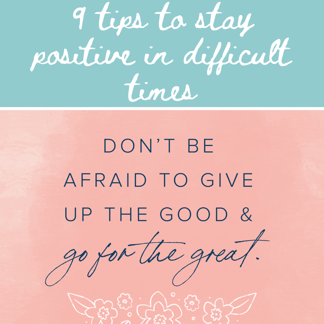 9 tips to stay positive in difficult times |Keeping it Real