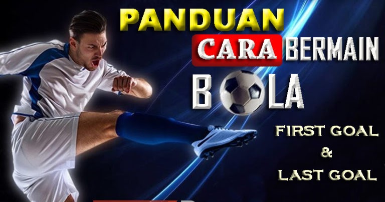 PANDUAN CARA BERMAIN BOLA FIRST GOAL & LAST GOAL