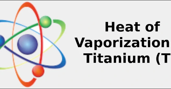 Heat of Vaporization of Titanium (Ti) + Description, Origin, Uses ... 2022