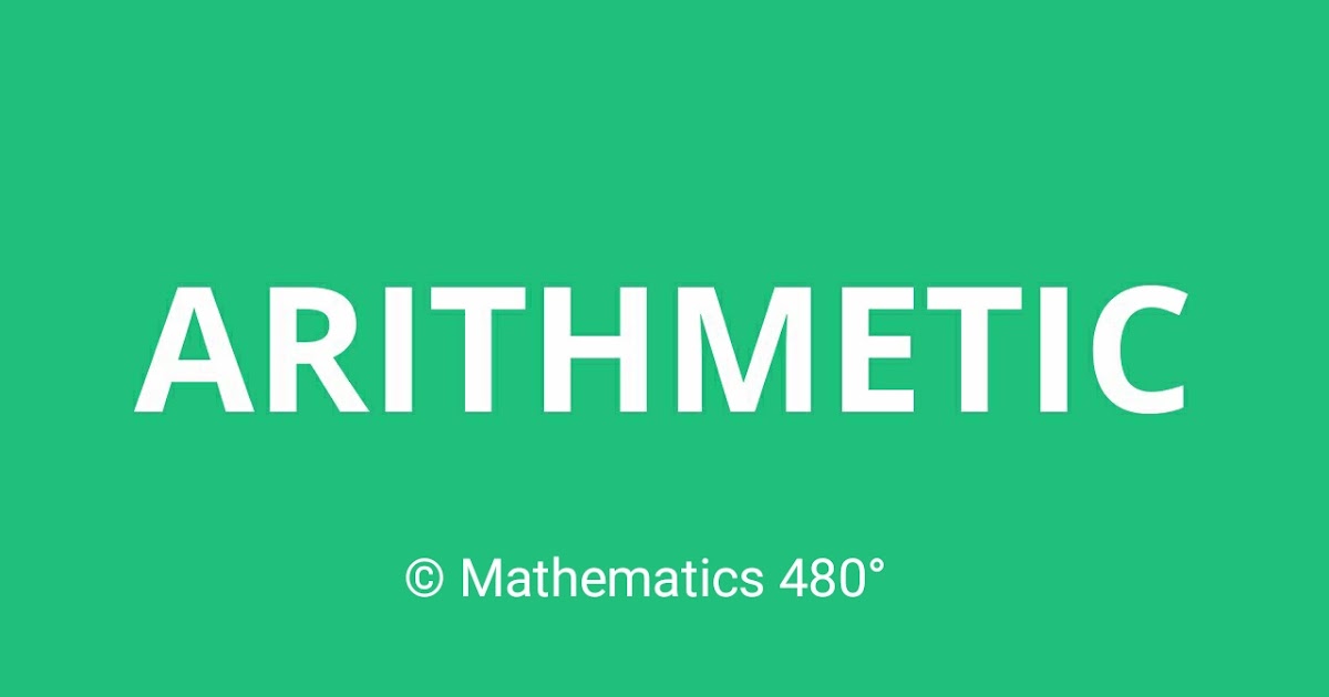 What is Arithmetic? - Mathematics 480°- Basic mathematics provides free ...