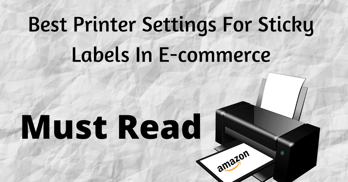 Best Printer Settings For Sticky Labels In E commerce best-printer-settings-for-sticky-labels-in-e-commerce