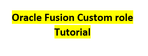 Oracle Application's Blog: Oracle Fusion Custom role Tutorial : How to ...
