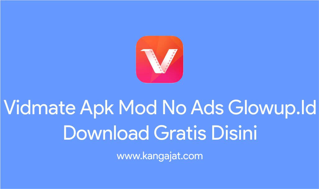 Vidmate Apk Mod No Ads Glowup.Id, Download Gratis Disini - Kang Ajat