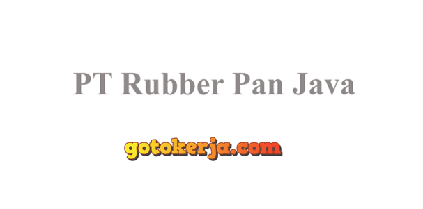 Lowongan Kerja PT Rubber Pan Java - GotoKerja.com : Lowongan Kerja - Info Loker