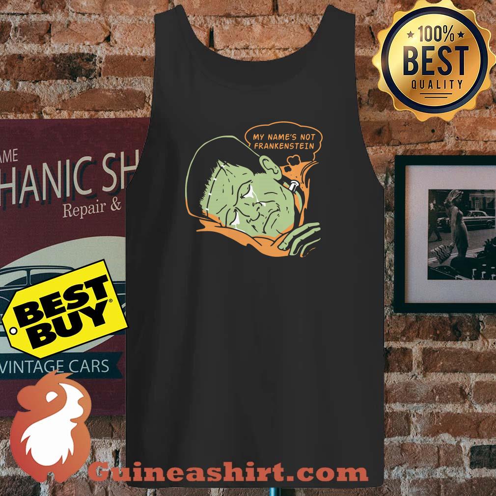 My name’s not frankenstein shirt