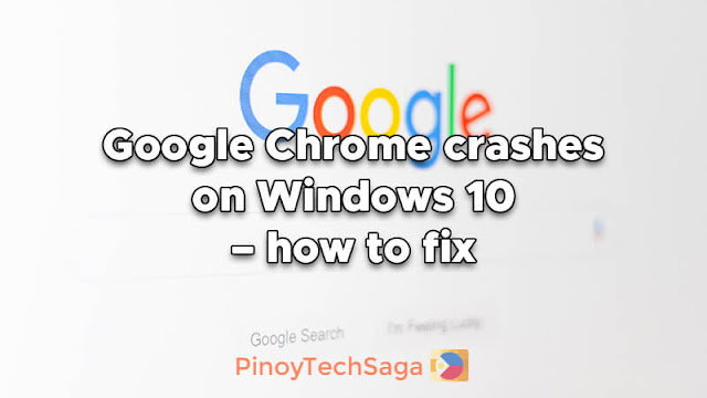 Google Chrome crashes on Windows 10 – how to fix | PinoyTechSaga
