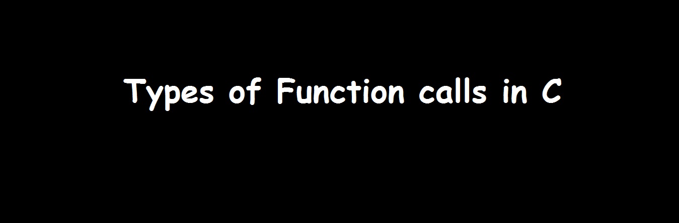 Semicolon Programming: Types of Function calls in C Semicolon Programming: Types of Function calls in C