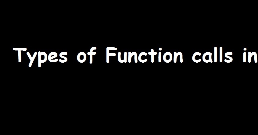 Semicolon Programming: Types of Function calls in C Semicolon Programming: Types of Function calls in C