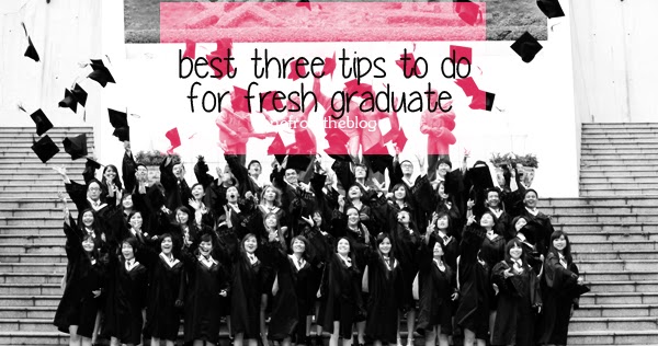 Jane From The Blog: Best 3 Tips for Fresh Graduates | while waiting for ...