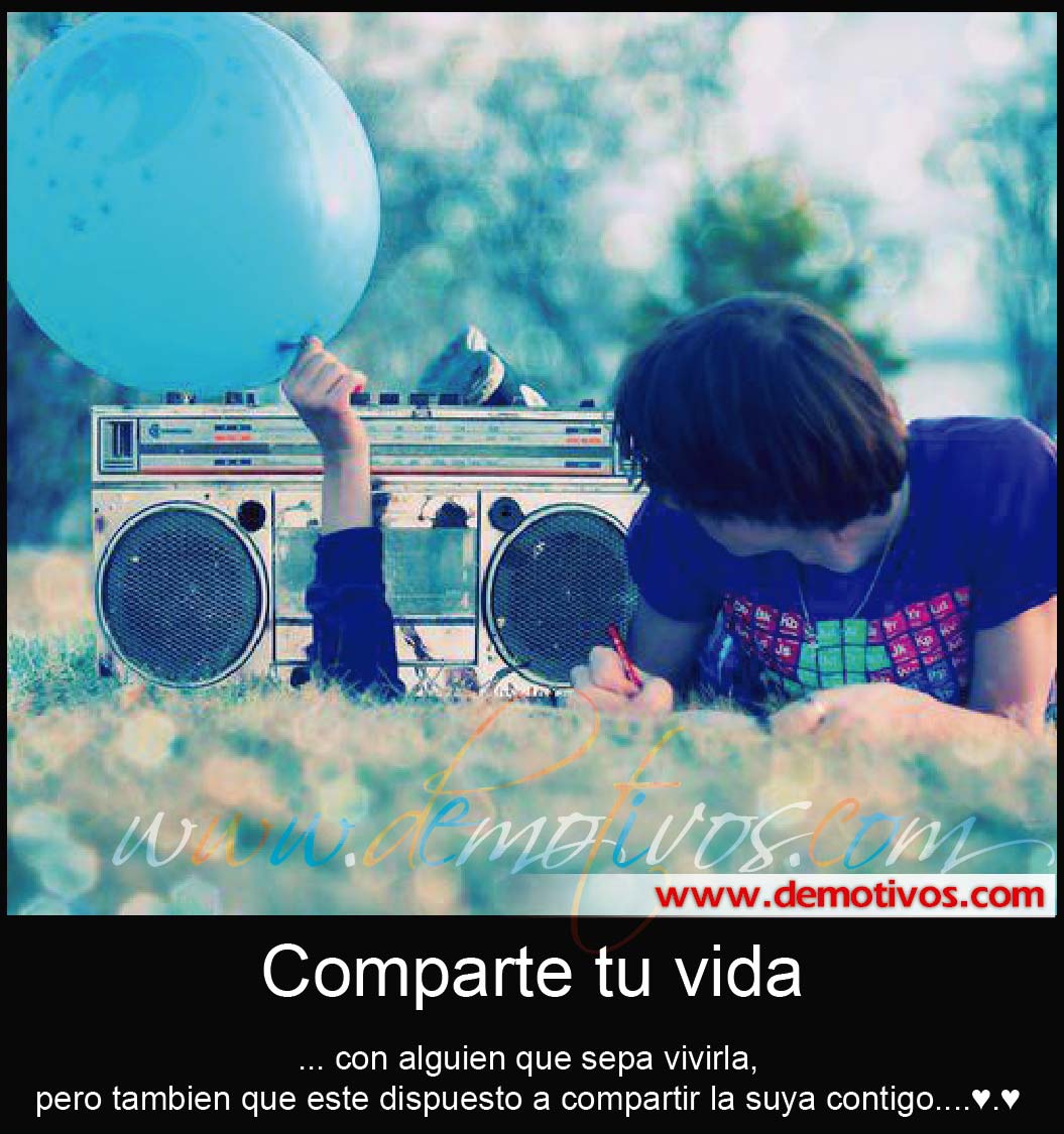 Desmotivaciones de Amor: Comparte tu Vida Con Alguien Que Sepa Vivirla ...