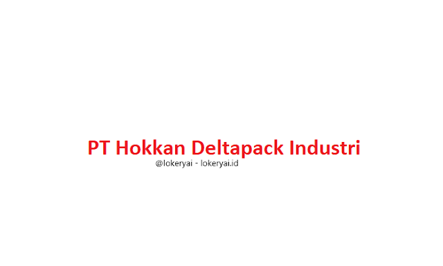 Lowongan Kerja PT Hokkan Deltapack Industri Terbaru - Berita Viral Hari ...