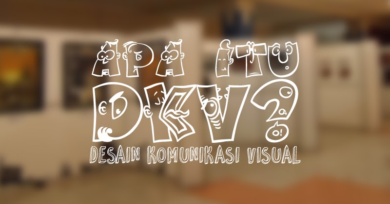 APA ITU DESAIN KOMUNIKASI VISUAL? - Nirmana