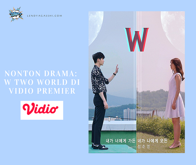 Nonton Drama Korea : W Two World di Vidio Premier - Lendyagasshi