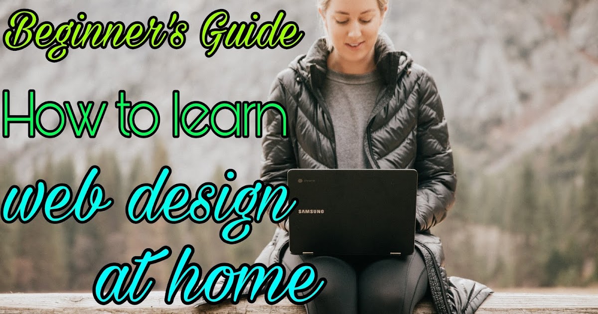 Beginner’s Guide: Learn Web Designing at Home - Technotoken