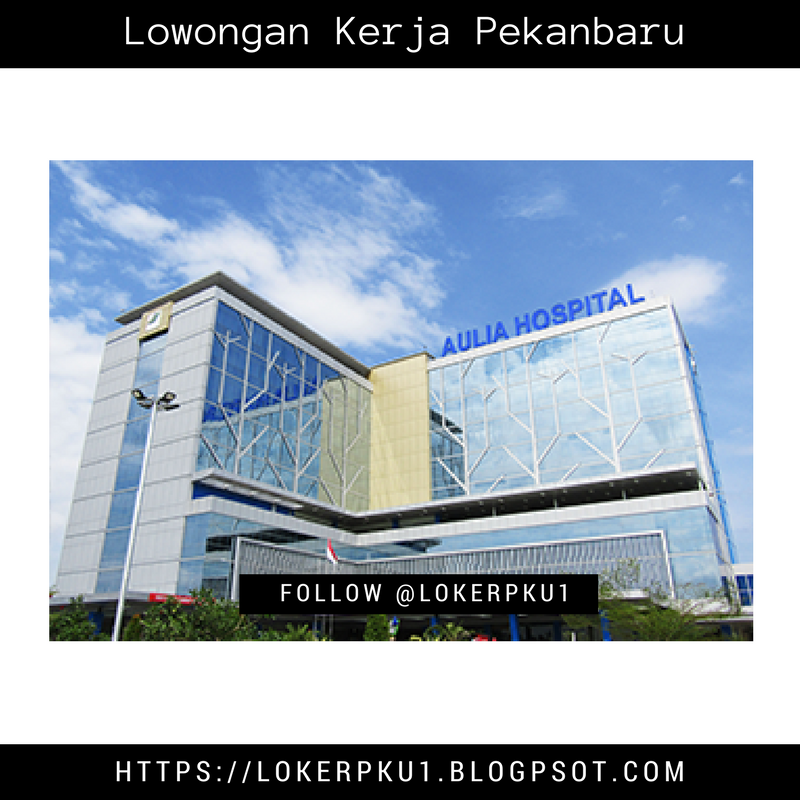 Lowongan Kerja Aulia Hopital Pekanbaru - Loker Pekanbaru