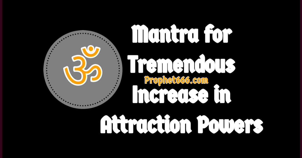 Mantra For Tremendous Increase In Attraction Powers mantra-for-tremendous-increase-in-attraction-powers
