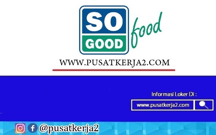 Lowongan Kerja Teknologi Pangan PT So Good Food November 2021